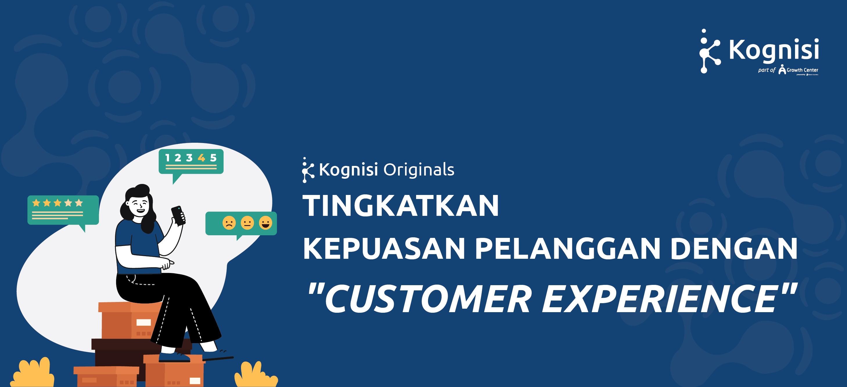 TINGKATKAN KEPUASAN PELANGGAN DENGAN "CUSTOMER EXPERIENCE" | kognisi.id