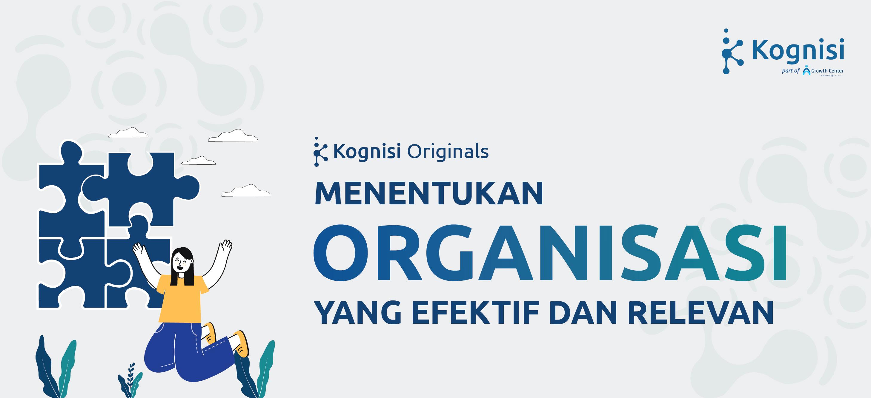 MENENTUKAN ORGANISASI YANG EFEKTIF DAN RELEVAN | kognisi.id