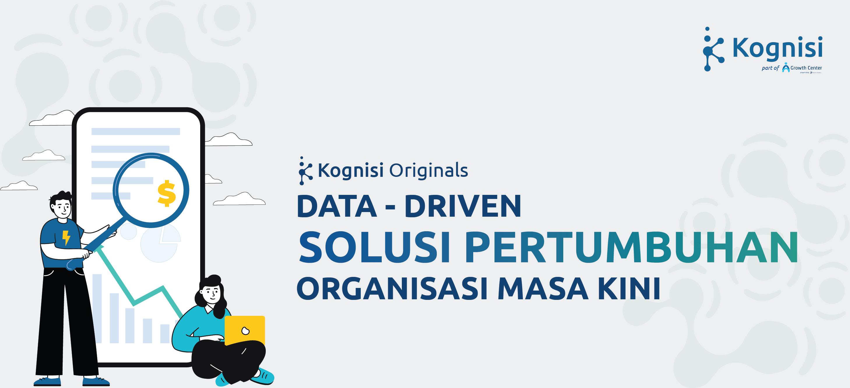 DATA-DRIVEN SOLUSI PERTUMBUHAN ORGANISASI MASA KINI | kognisi.id